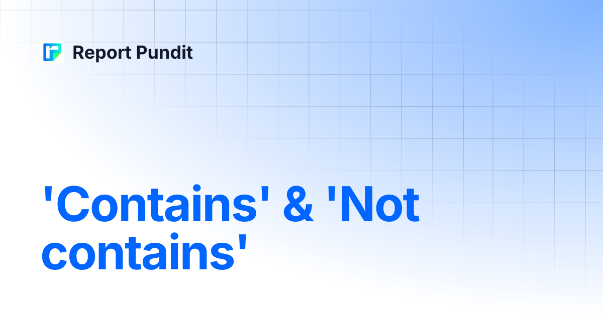 'Contains' & 'Not contains' | Report Pundit