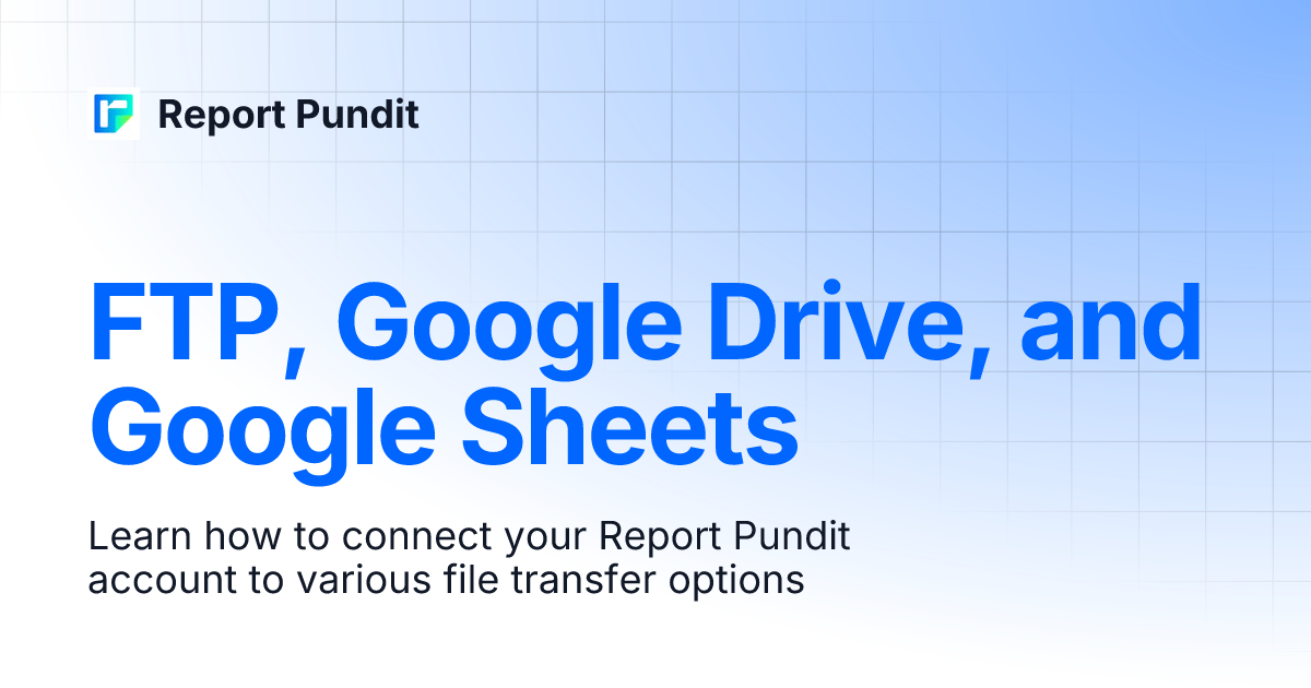 FTP, Google Drive, and Google Sheets | Report Pundit